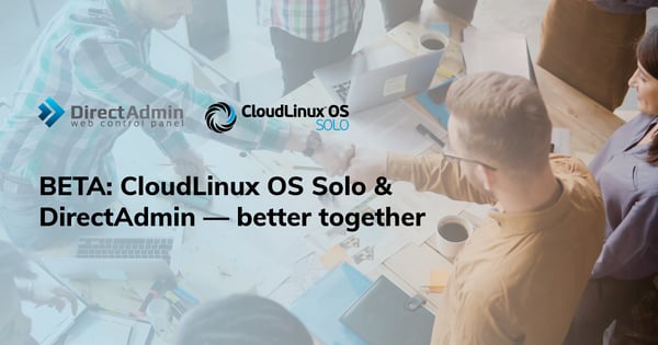 Beta: CloudLinux OS Solo & DirectAdmin – better together