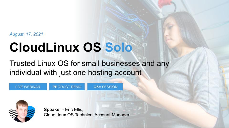 Live Webinar, Tuesday 17, August: CloudLinux OS SOLO - a new operating ...