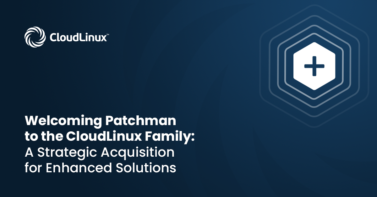 Welcoming Patchman to the CloudLinux Family: A Strategic Acquisition for Enhanced Solutions