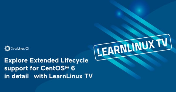 Explore Extended Lifecycle support for CentOS®6 in detail with LearnLinux TV