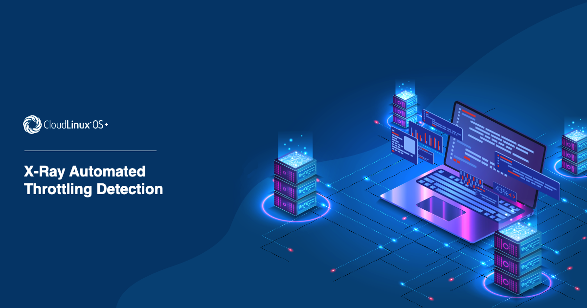 X-Ray Automated Throttling Detection – a new tool in CloudLinux OS+