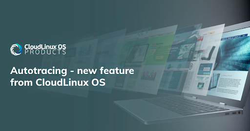 Introducing Autotracing - A New Feature Added to the CloudLinux OS